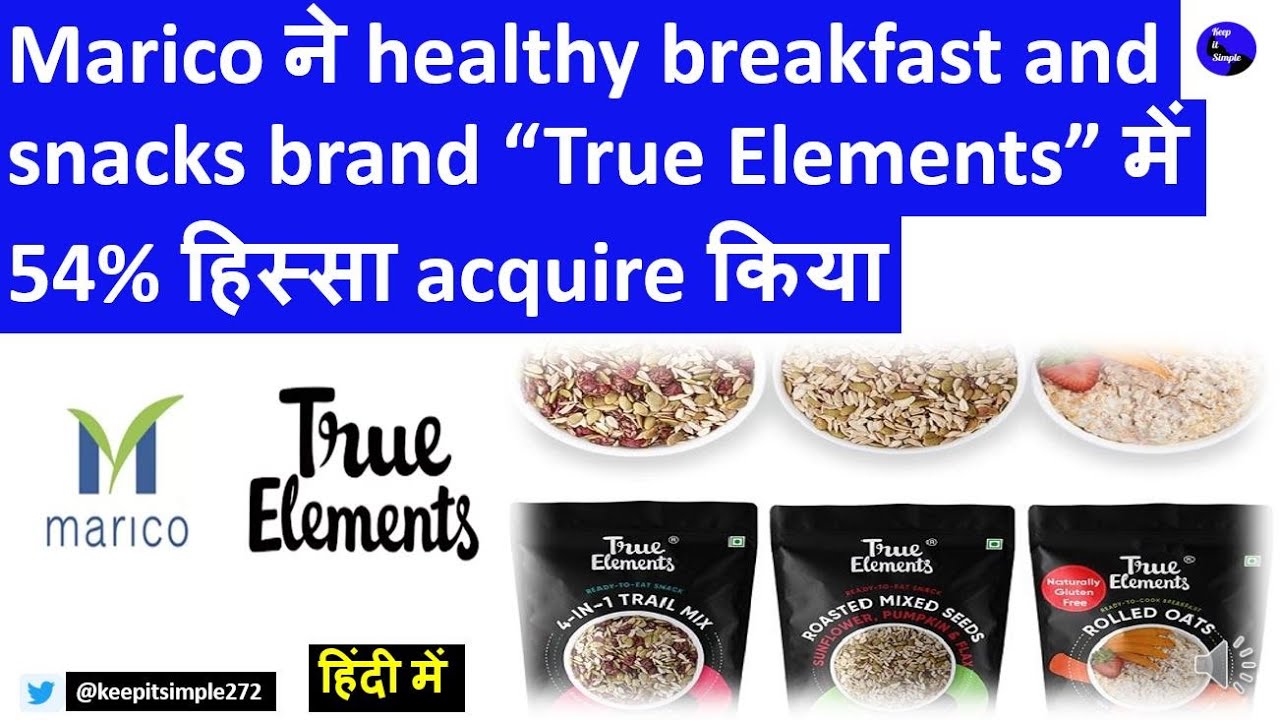 Marico acquires 54% stake in D2C health foods brand True Elements ...