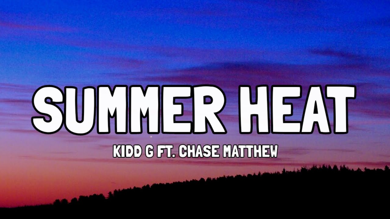Kidd G - Summer Heat (Lyrics) Ft. Chase Matthew - YouTube