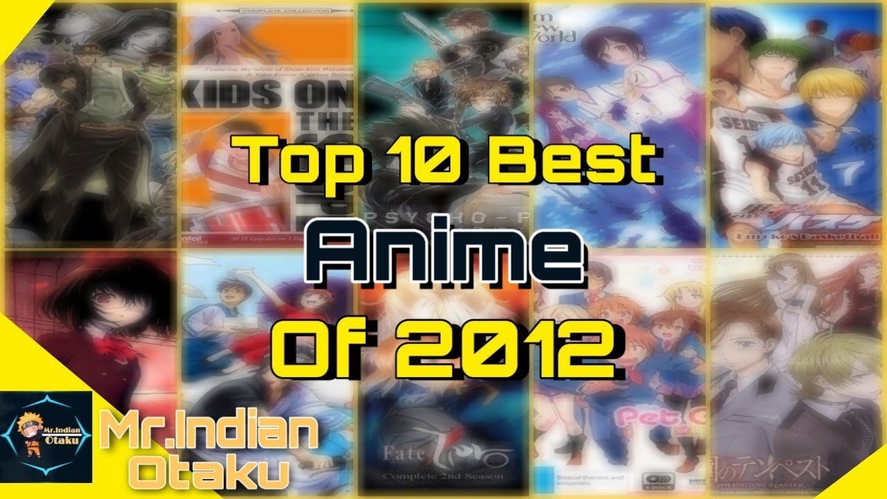 Top 10 best must watch anime of 2012 || Mr.Indian Otaku - YouTube