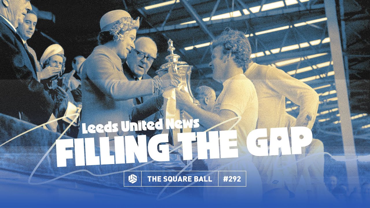 Filling the Gap · Leeds United News · Podcast #292 - YouTube