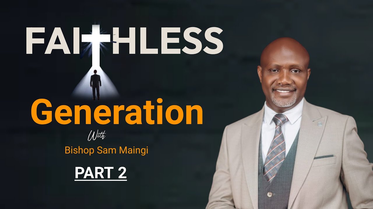 Sermon:- Faithless Generation | Bishop Sam Maingi - YouTube