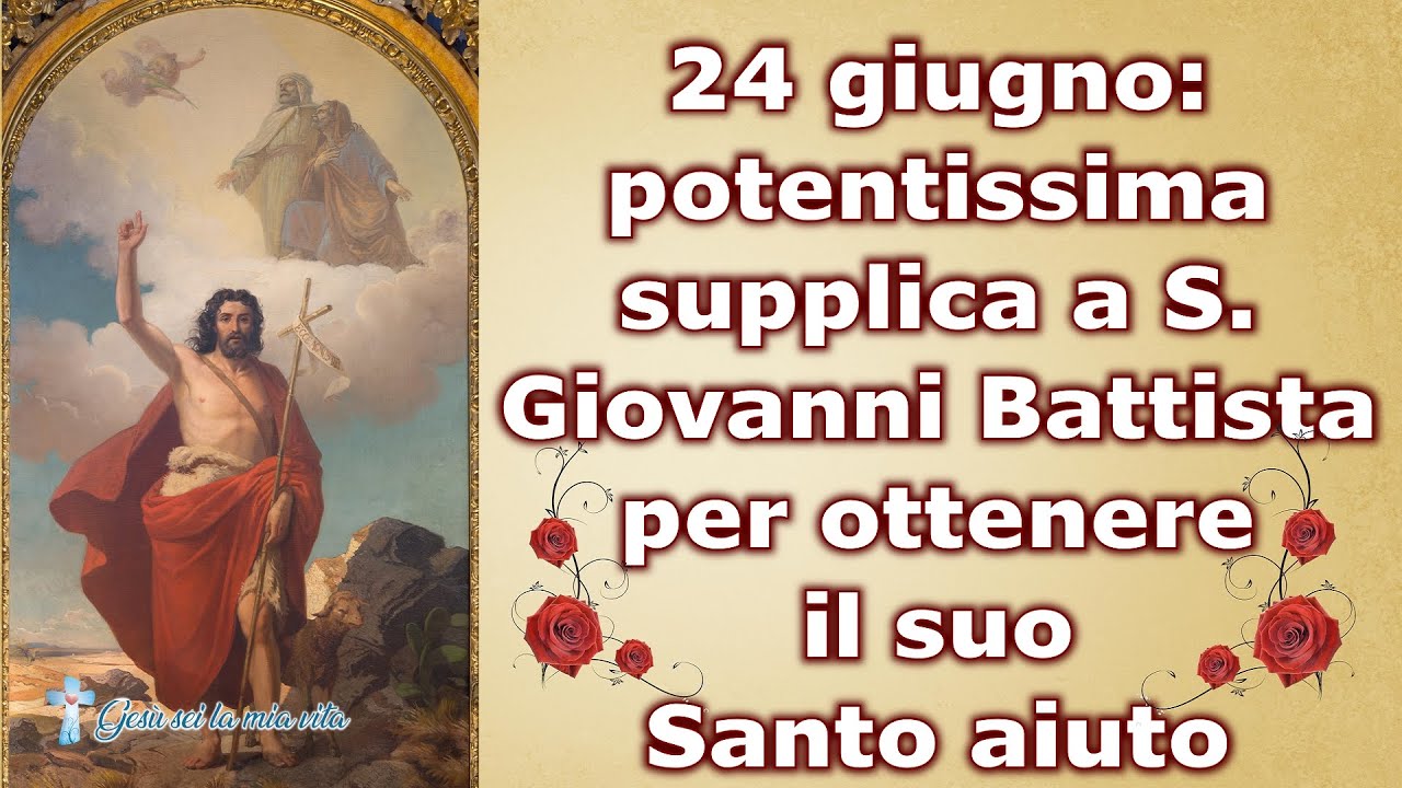 24 giugno: potentissima supplica a S. Giovanni Battista per ottenere il ...