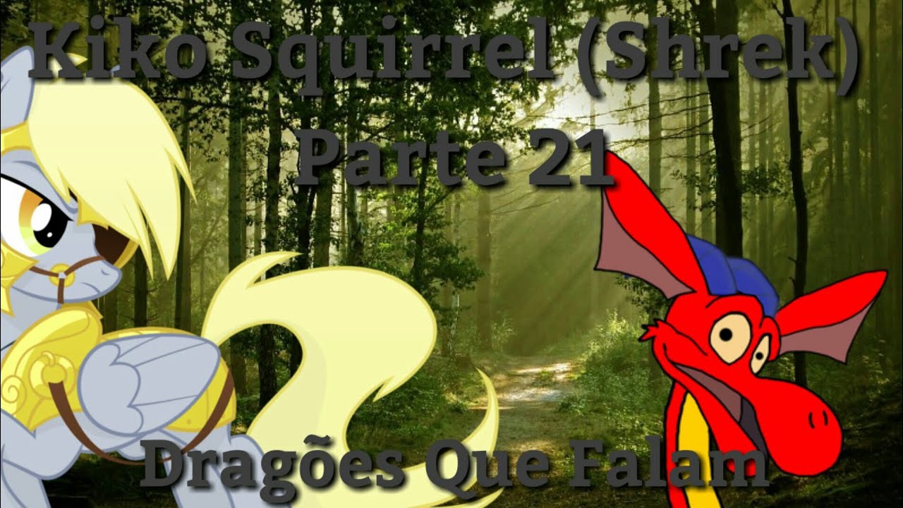 Kiko Squirrel (Shrek) Parte 21 - Dragões Que Falam - YouTube