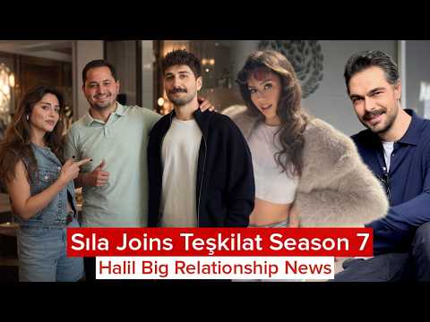 Sıla Türkoğlu Joins Teşkilat Season 7| Halil Ibrahim Cehyan Big Relationship News