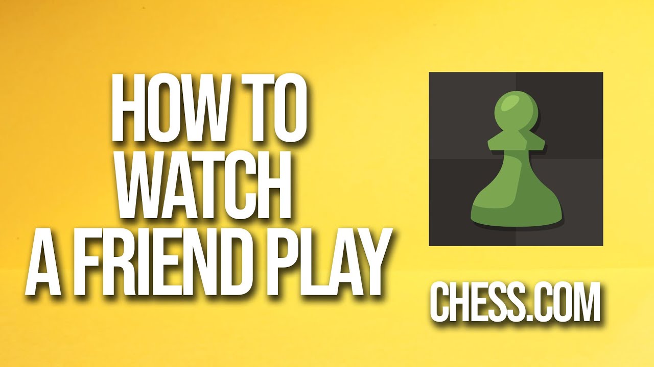 How To Watch A Friend Play Chess.com Tutorial - YouTube