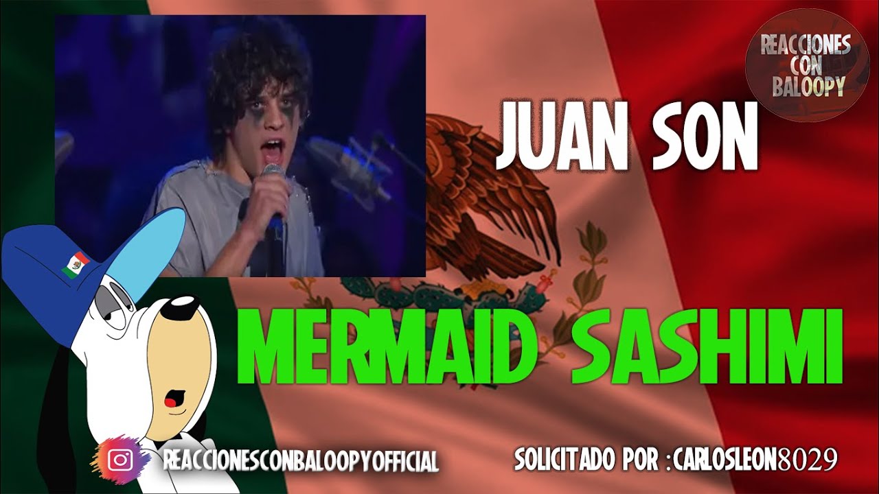 Reaccionando a Juan Son - Mermaid Sashimi por solicitud de Carlos Leon ...