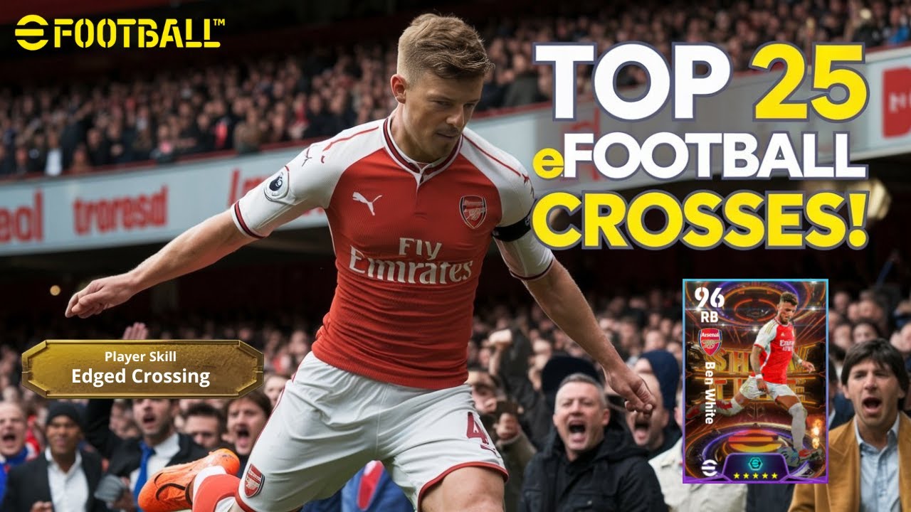 Edged Crossing | Ben White | Top 25 efootball Crosses | Show Time card ...