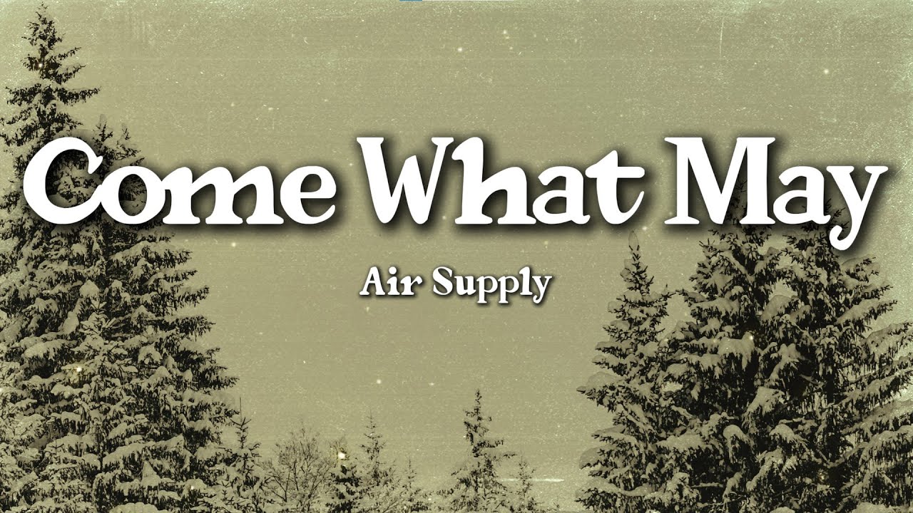 Air Supply – Come What May (Lyrics) | Unbreakable Love - YouTube
