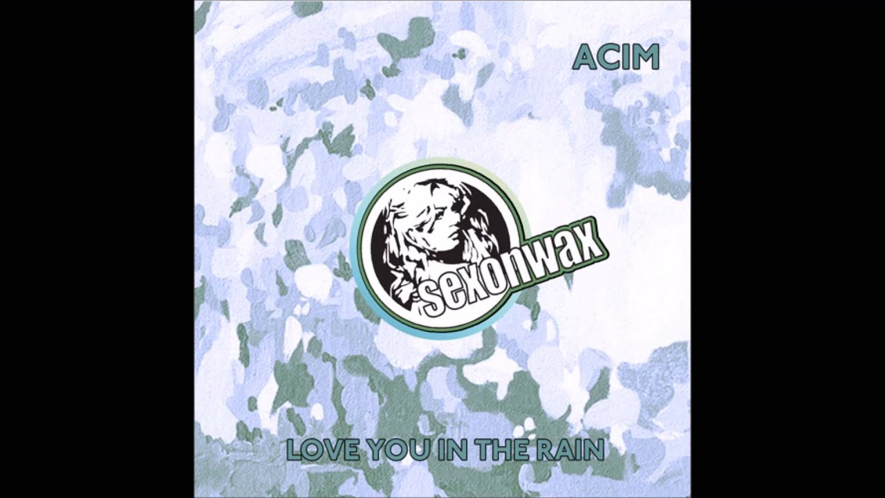Acim - Love You In The Rain (DUB) (SexOnWax) - YouTube