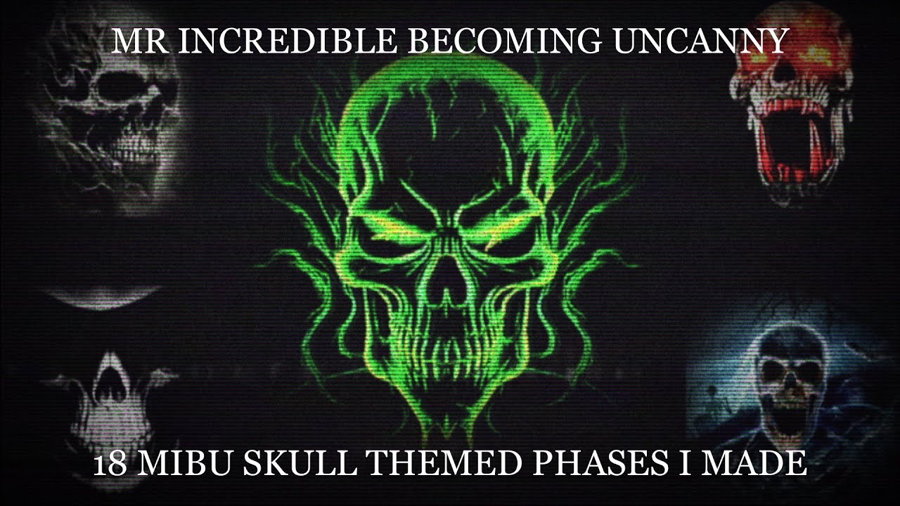 Mr Incredible Becoming Uncanny || 18 MIBU SKULL THEMED PHASES I MADE ...