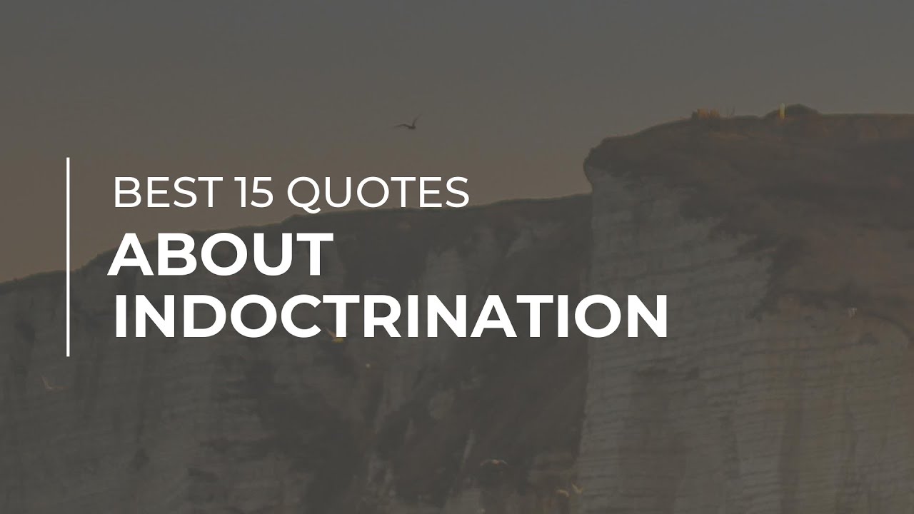Best 15 Quotes about Indoctrination | Daily Quotes | Quotes for ...