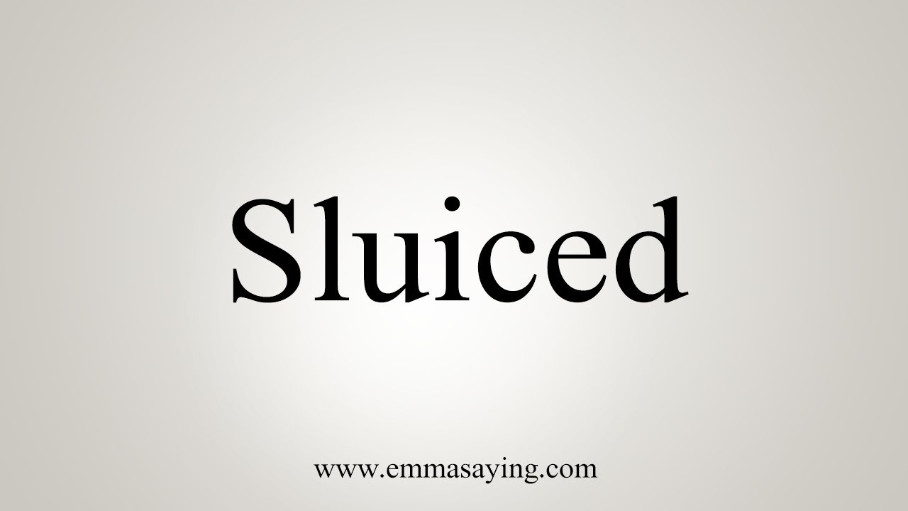 How To Say Sluiced - YouTube