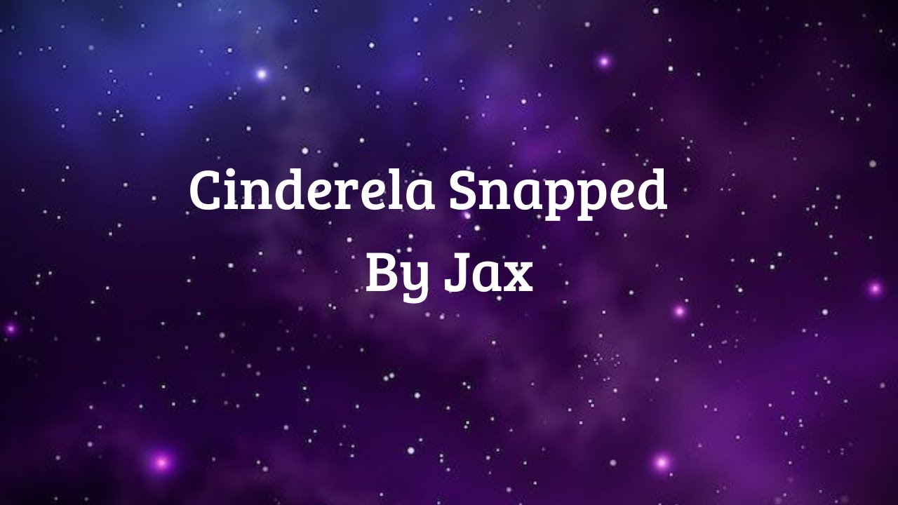 Cinderella Snapped by Jax -Tradução em português - - YouTube