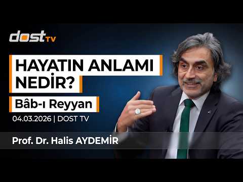 Hayatın Anlamı Nedir? | Bâb-ı Reyyan | 04.03.2026 | DOST TV