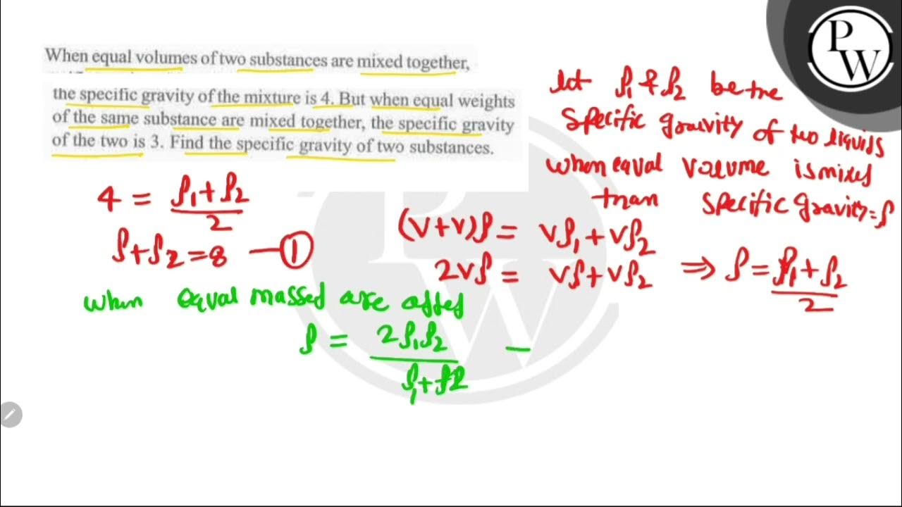 When equal volumes of two substances are mixed together, the specific gravity of the mixture is ...
