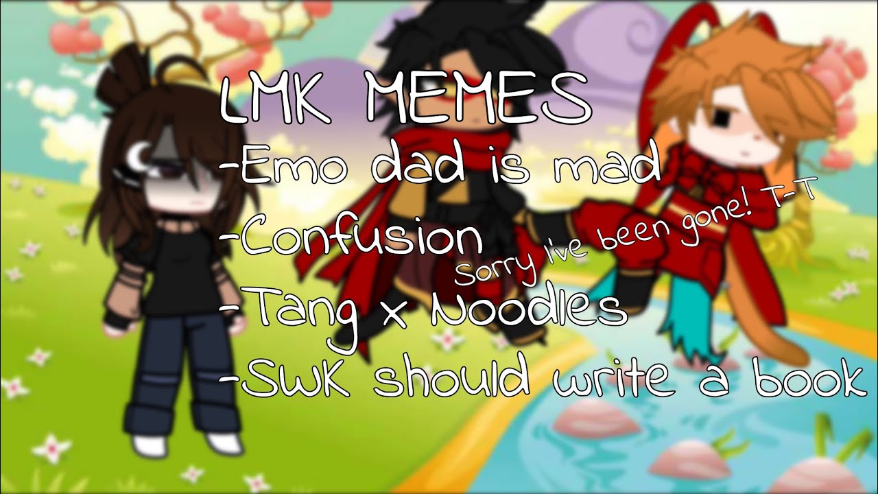 LMK memes || Emo dad is mad / Confusion / Tang x Noodles / SWK should ...