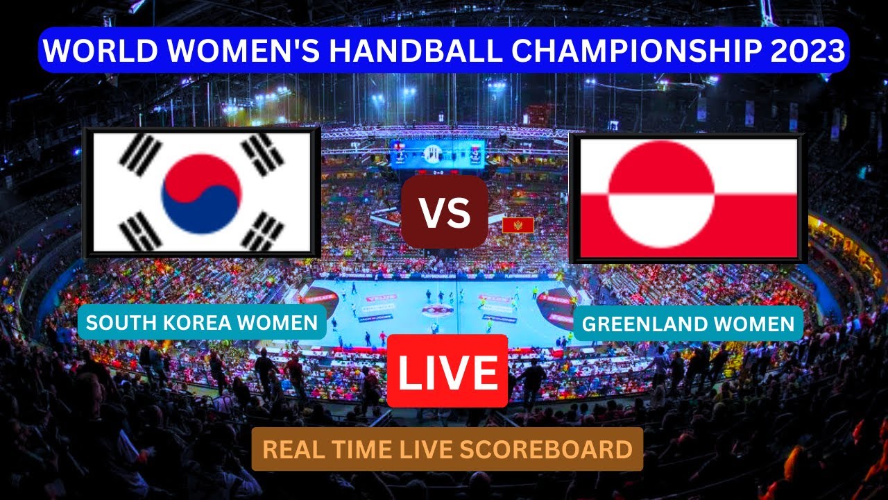 South Korea Vs Greenland LIVE Score UPDATE Today World Women's Handball ...