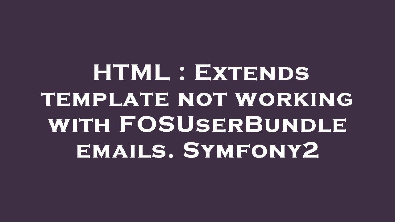 Html Extends Template Not Working With Fosuserbundle Emails Symfony2 Youtube 1018