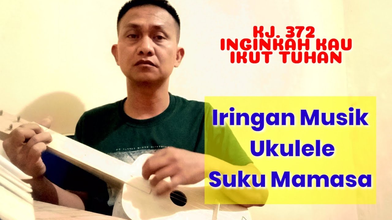 LAGU KJ. 372 INGINKAH KAU IKUT TUHAN || IRINGAN UKULELE SUKU MAMASA ...