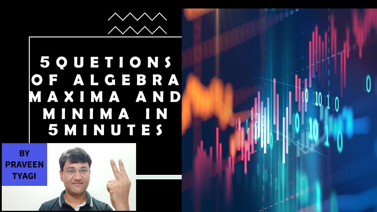 5 Questions of Algebra Maxima and Minima in 5 minutes ! - YouTube