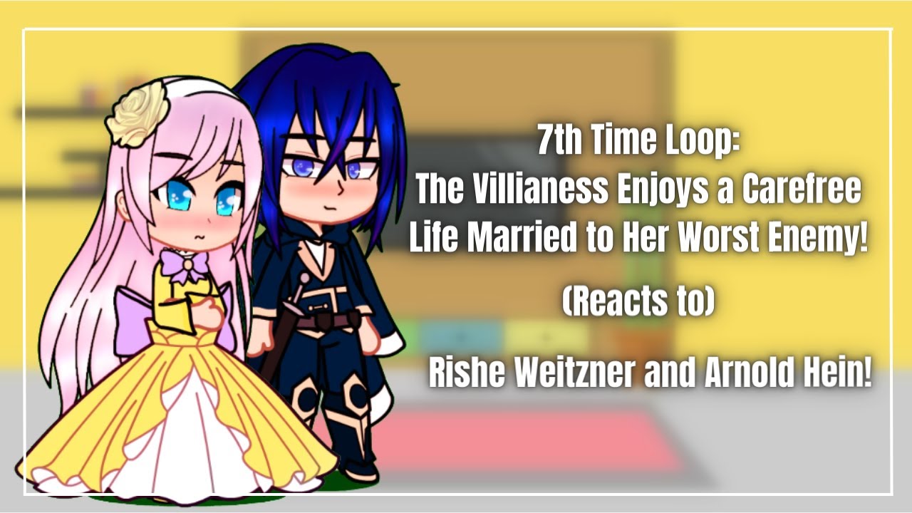 7TH TIME LOOP THE VILLIANESS ENJOYS A CAREFREE LIFE |REACTS TO RISHE ...