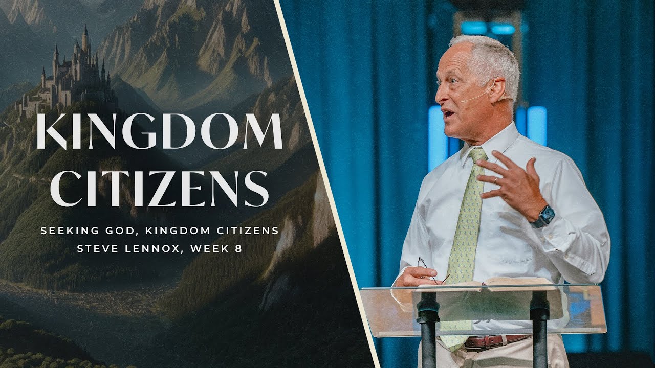 Seeking God, Kingdom Citizens, Week 9, Steve Lennox - YouTube
