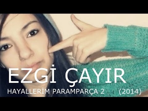 Ezgi Çayır - HAYALLERİM PARAMPARÇA 2 ● 2014