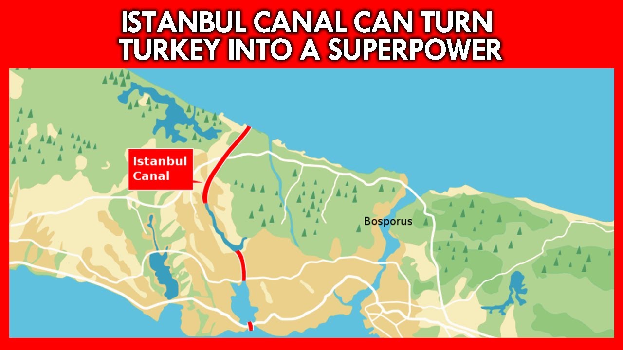 Istanbul Canal: Project by Erdogan that can turn Turkey to a Superpower ...