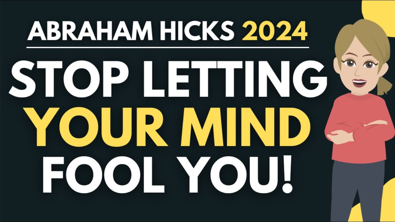 Stop Letting Your Mind Fool You! 🦋 Abraham Hicks 2024 - YouTube