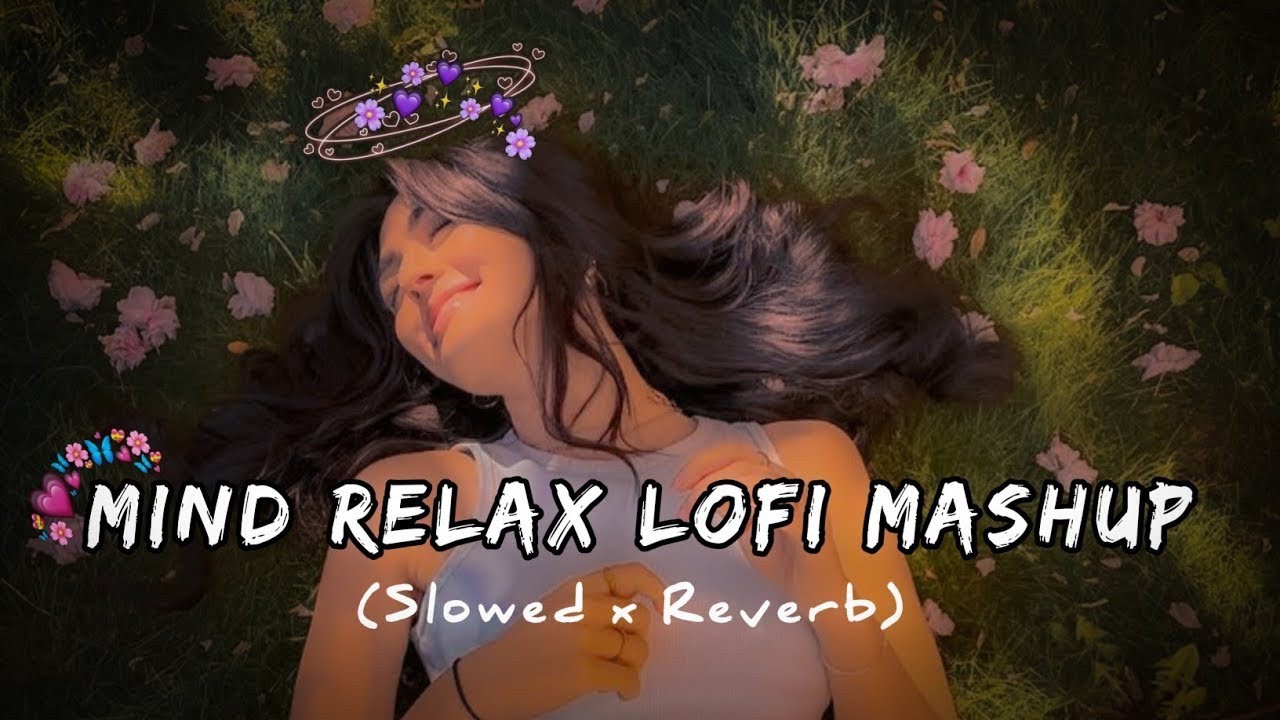Mind Relax Lofi Mashup Songs | Mind Relaxing Songs | Mind Relax Lofi ...