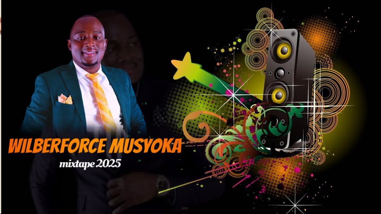 WILBERFORCE MUSYOKA MIXTAPE 2025 - YouTube