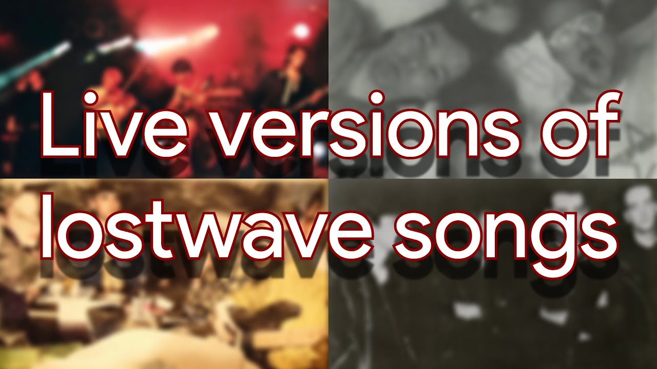 Live Versions Of Lostwave Songs (Part 1?) - YouTube