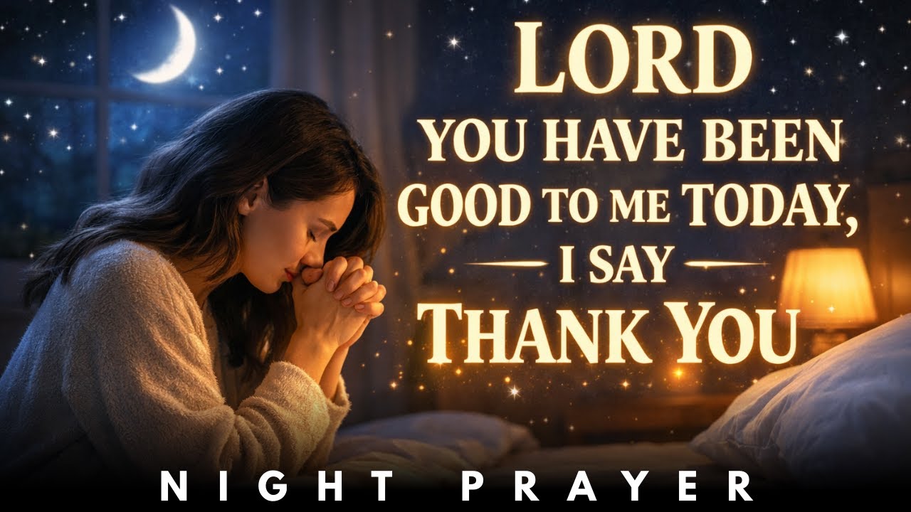 Thank The Lord Before You Sleep | A Powerful Night Prayer Of Gratitude ...