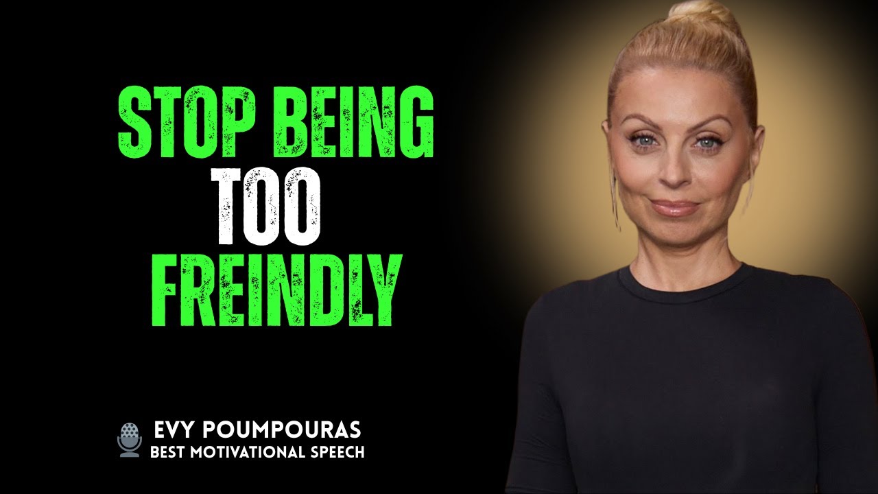 STOP BEING TOO FRIENDLY - EVY POUMPOURAS Motivation Speech - YouTube