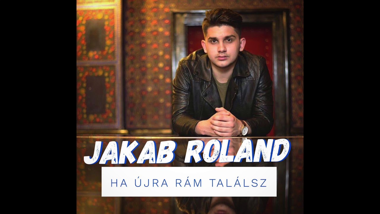Jakab Roland - Ha újra rám találsz - YouTube