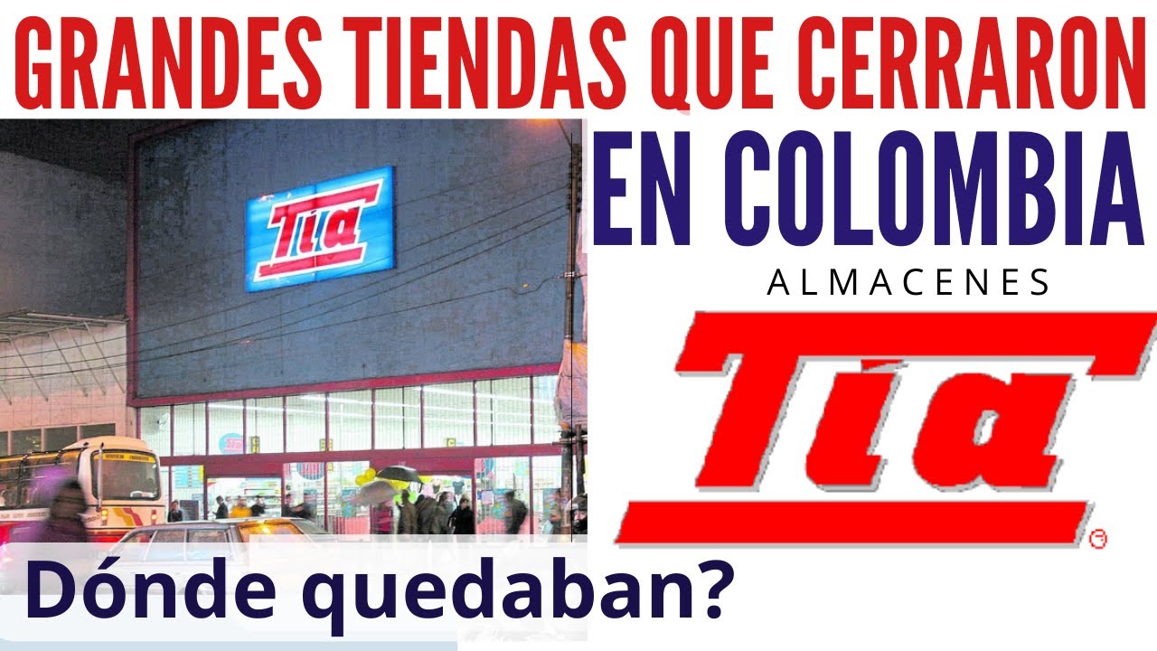 EL FINAL de ALMACENES TÍA en COLOMBIA / Stores That Closed in Colombia ...