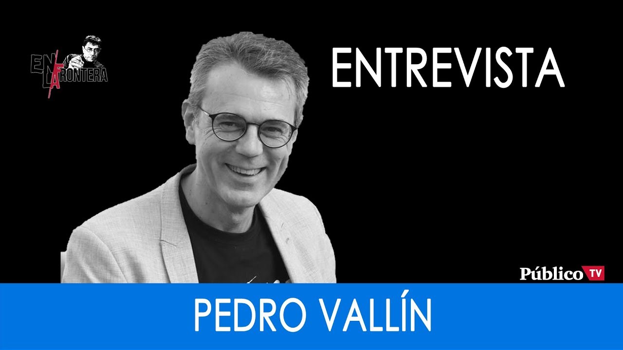 #EnLaFrontera280 - Entrevista a Pedro Vallín - YouTube