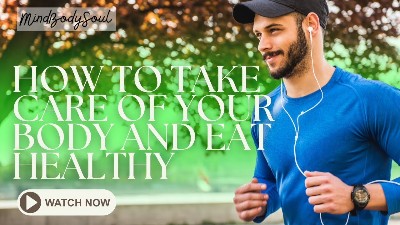 How to take care of your body and eat healthy - YouTube