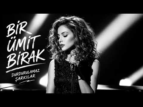 BİR ÜMİT BIRAK - Söz Müzik Durdurulamaz Şarkılar