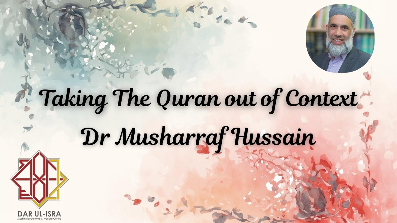 Taking the Quran Out of Context ~ Dr Musharraf Hussain - YouTube