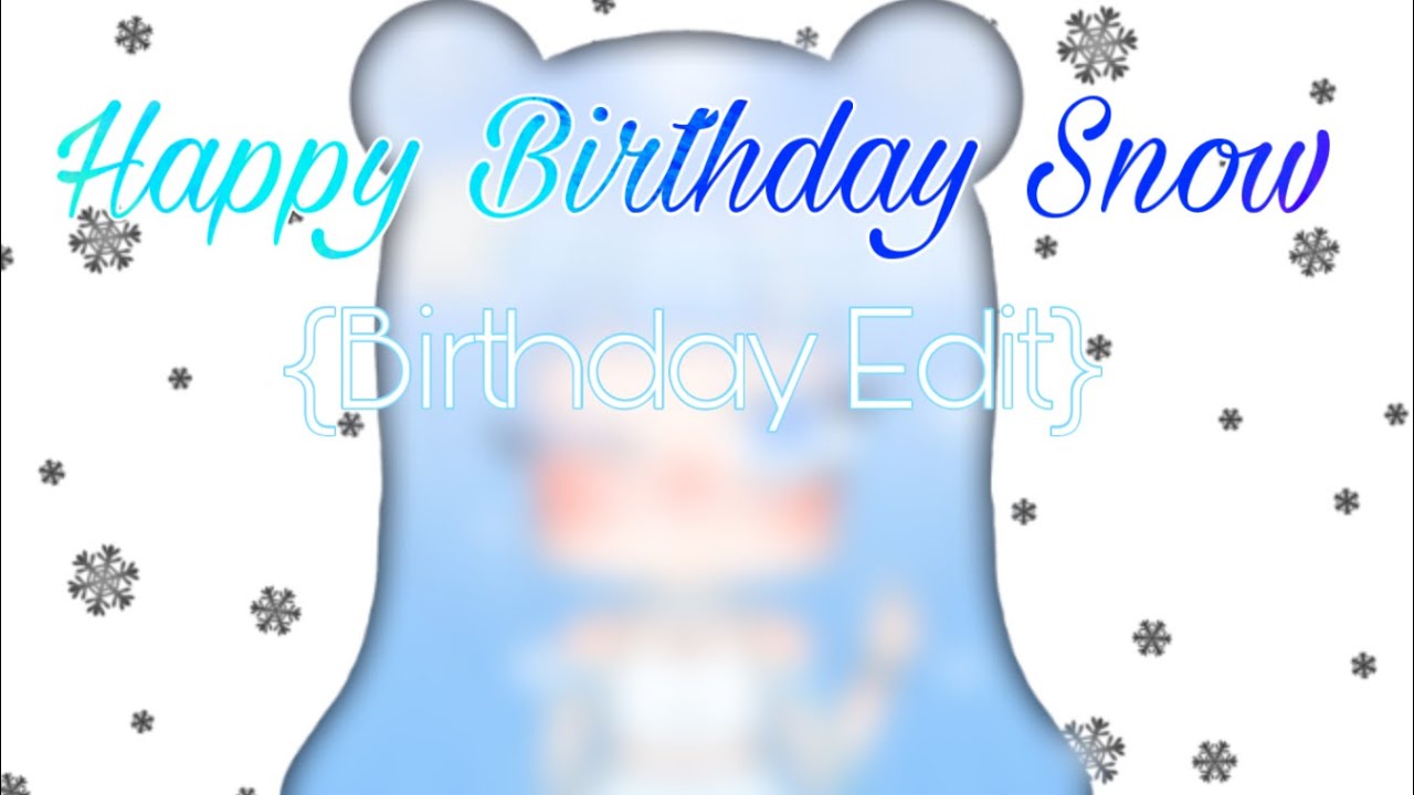 //HAPPY BIRTHDAY SNOW//birthday Gift Edit//@Łittle Snøw// - YouTube