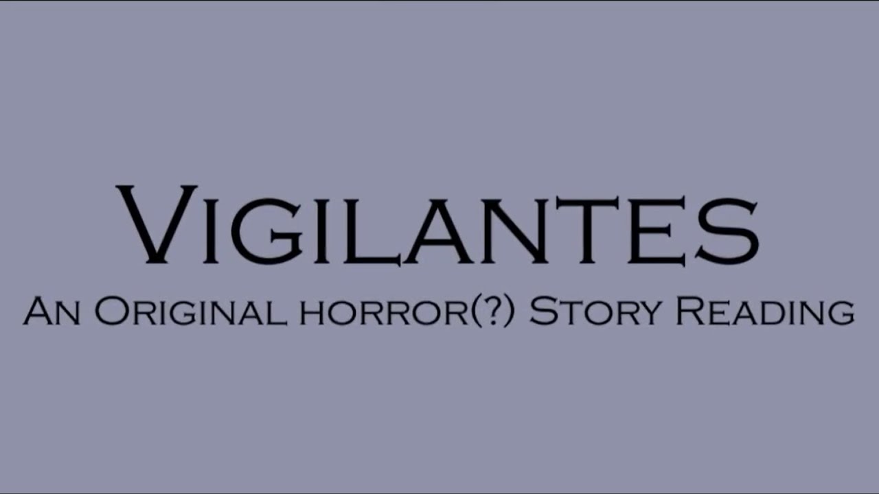 Vigilantes | an Original Horror(?) Story Reading - YouTube