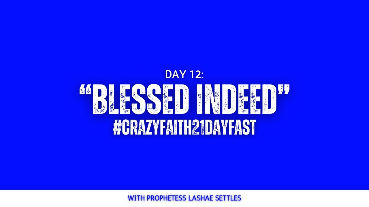 BLESSED INDEED | DAY 12 OF 21 | THE WORSHIP ROOM EXPERIENCE #CRAZYFAITH21DAYFAST - YouTube