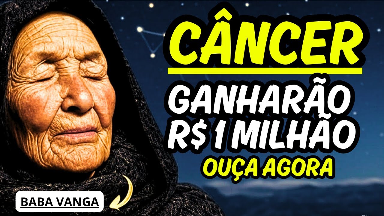CÂNCER : R$ 1 MILHÃO NA SUA CONTA - OUÇA APENAS UMA VEZ #canceriano # ...
