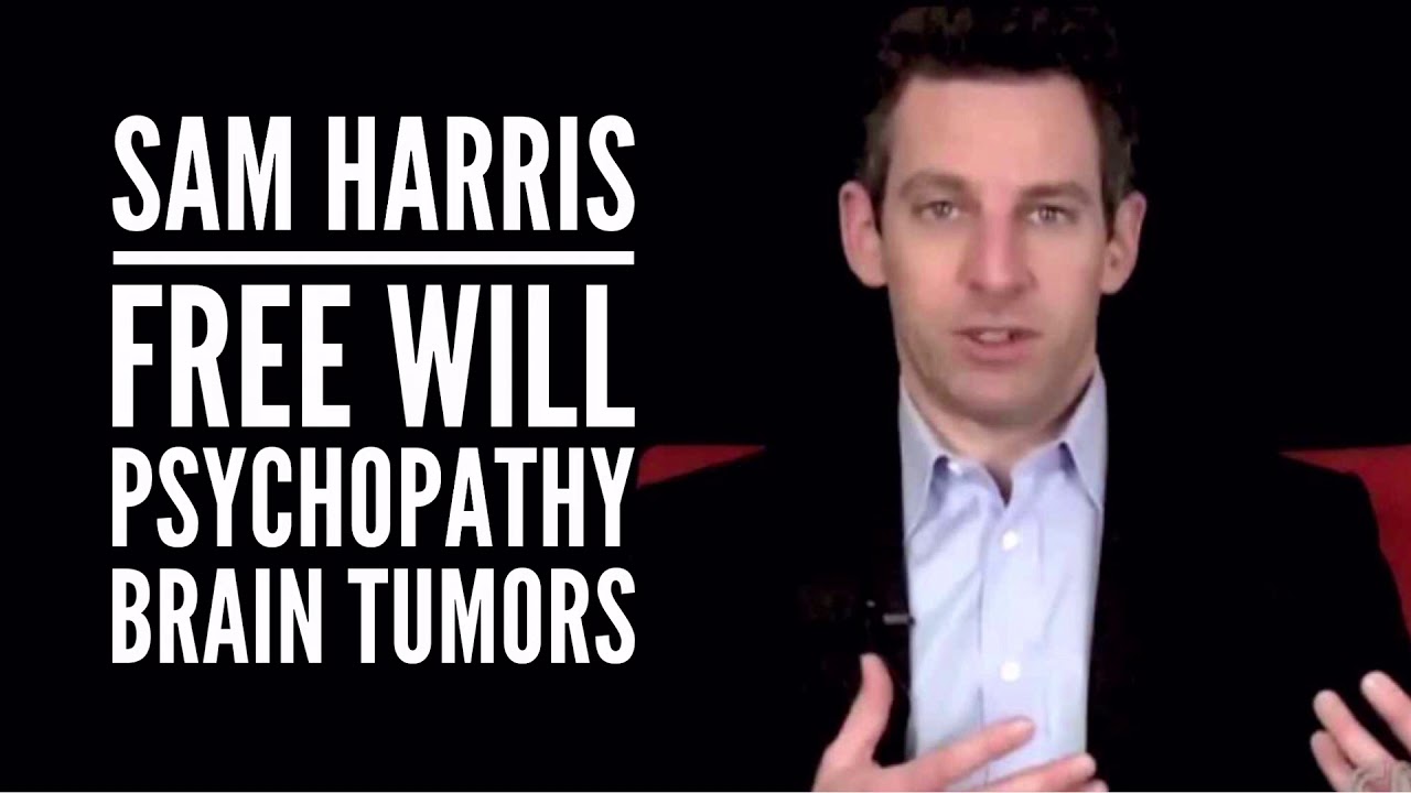 Sam Harris on Brain Tumors, Psychopathy, & Free Will - YouTube