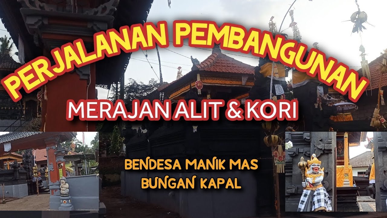 PERJALANAN PEMBANGUNAN MERAJAN ALIT & KORI Bendesa Manik Mas Bungan ...