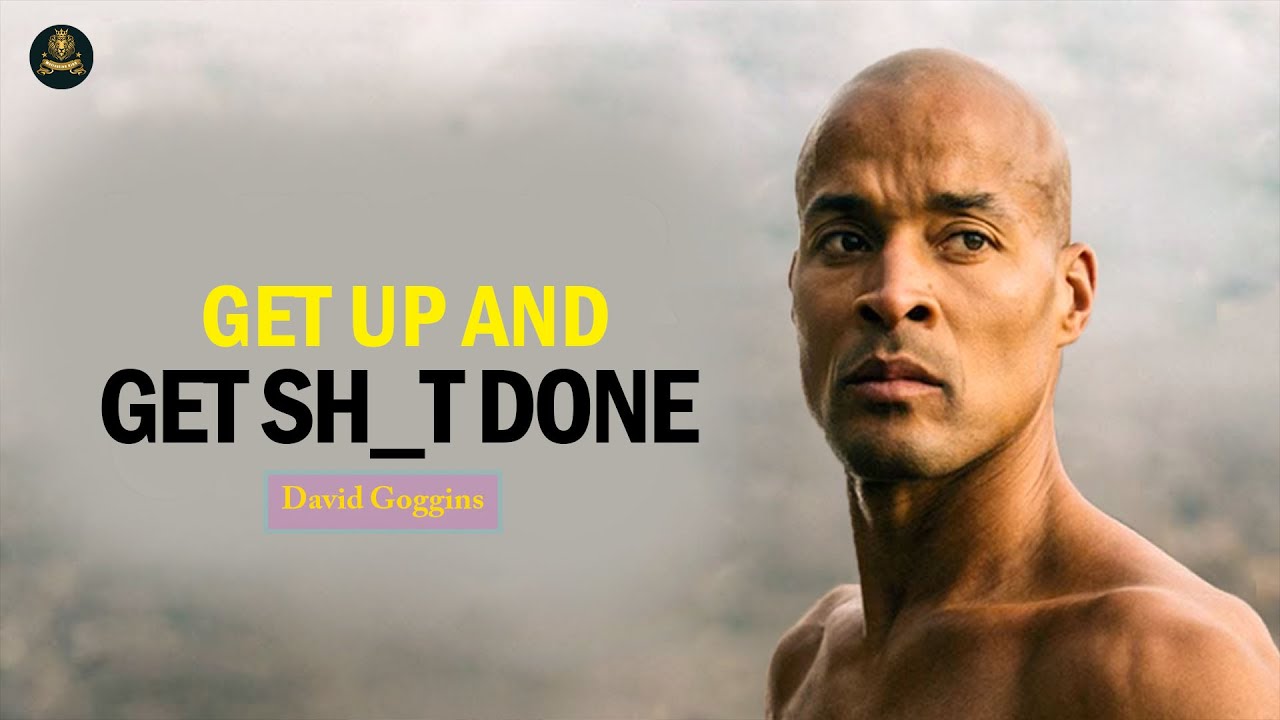 GET UP AND GET SH T DONE KEEP GOING David Goggins Must Watch ...