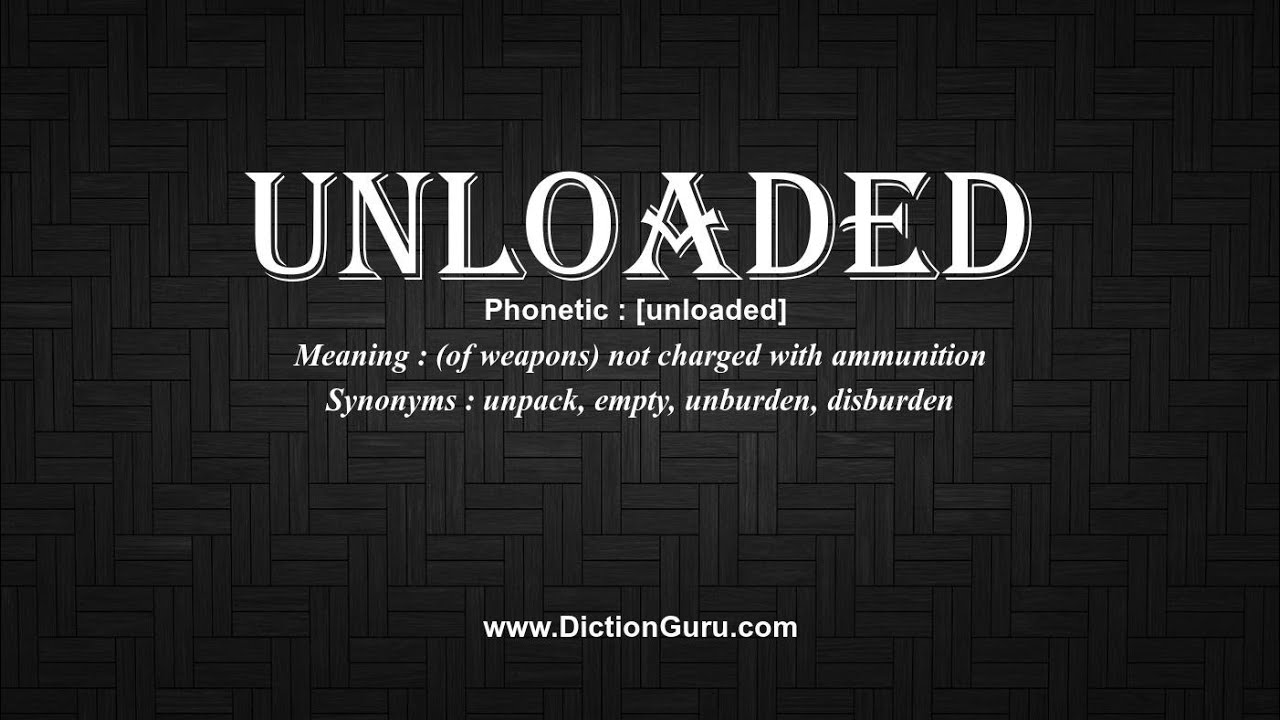 How to Pronounce unloaded with Meaning, Phonetic, Synonyms and Sentence ...