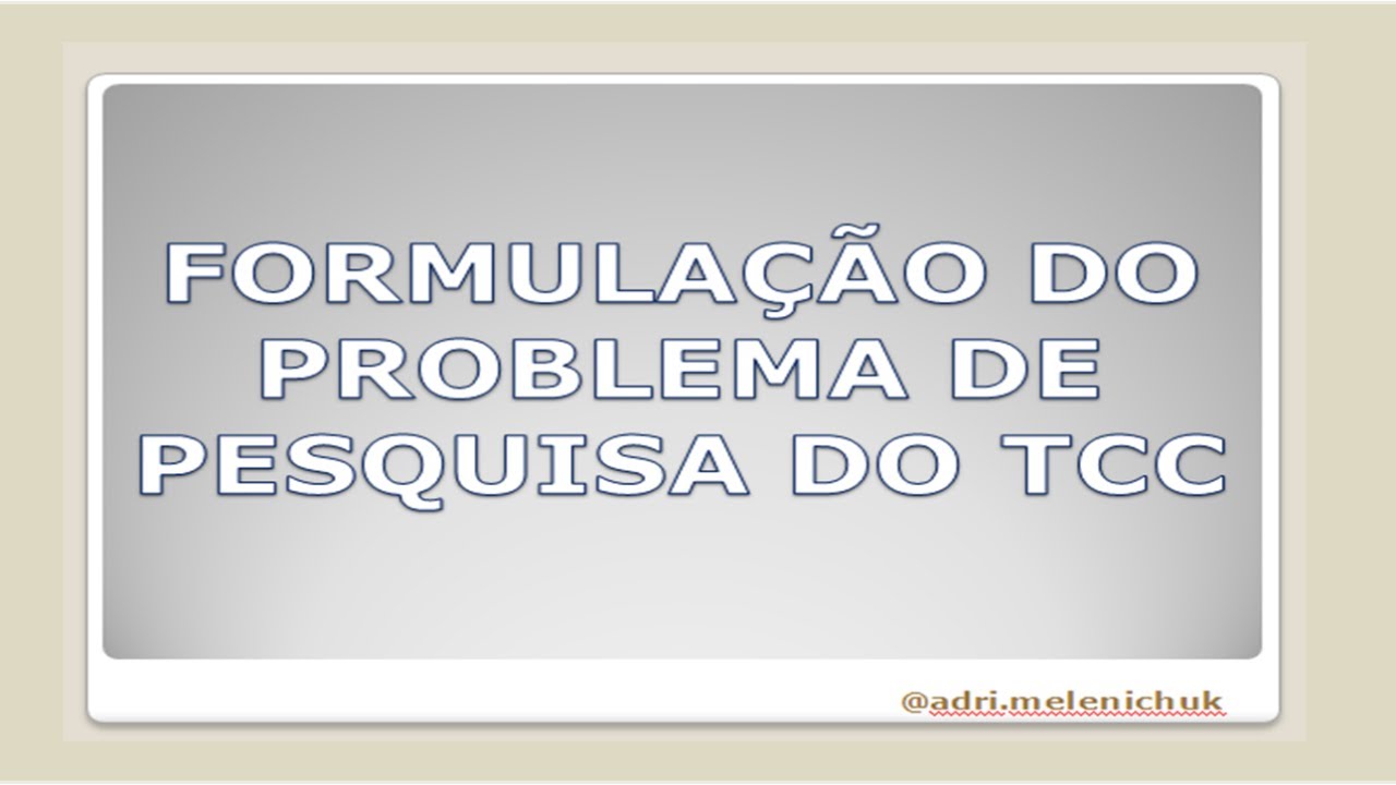 Formulação da Questão Problema de Pesquisa da TCC - YouTube