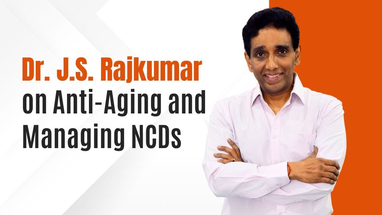 Dr. J.S. Rajkumar on Anti-Aging and Managing NCDs - YouTube